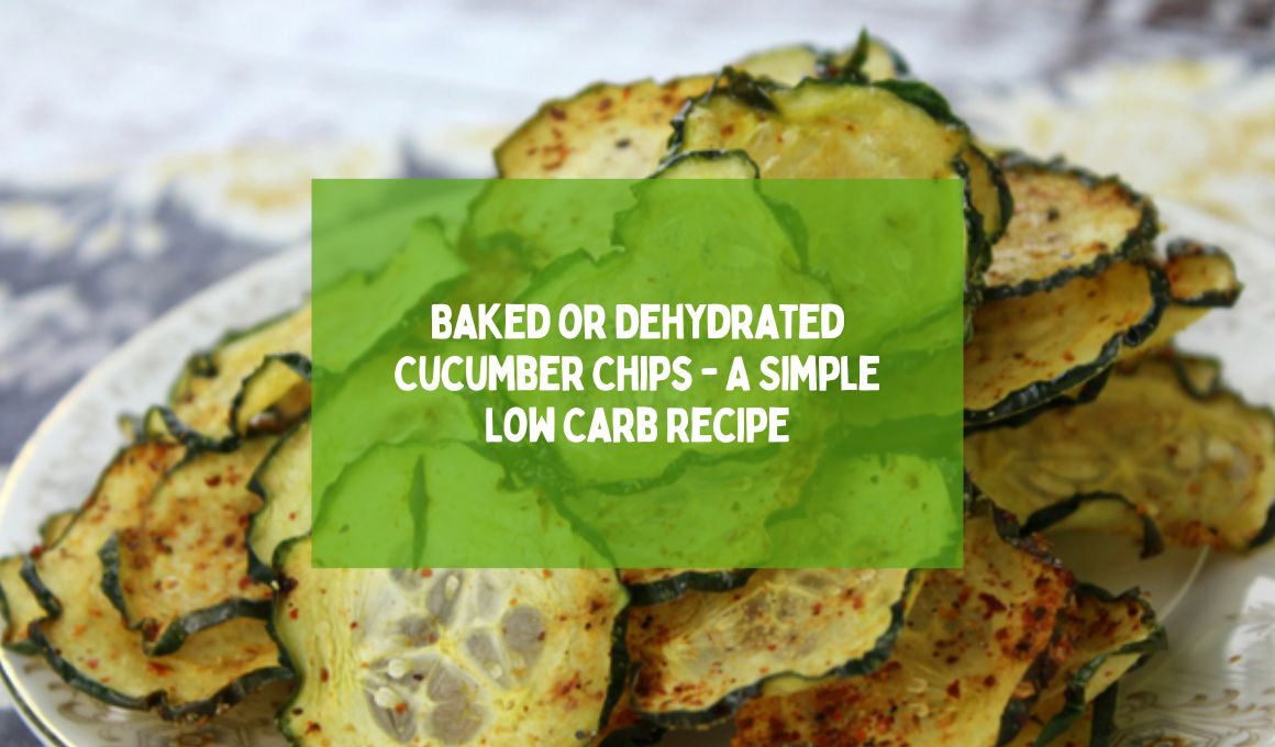 Baked or Dehydrated Cucumber Chips - A Simple Low Carb Recipe ...