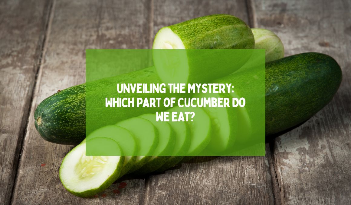 Unveiling the Mystery: Which Part of Cucumber Do We Eat? - Happiness ...